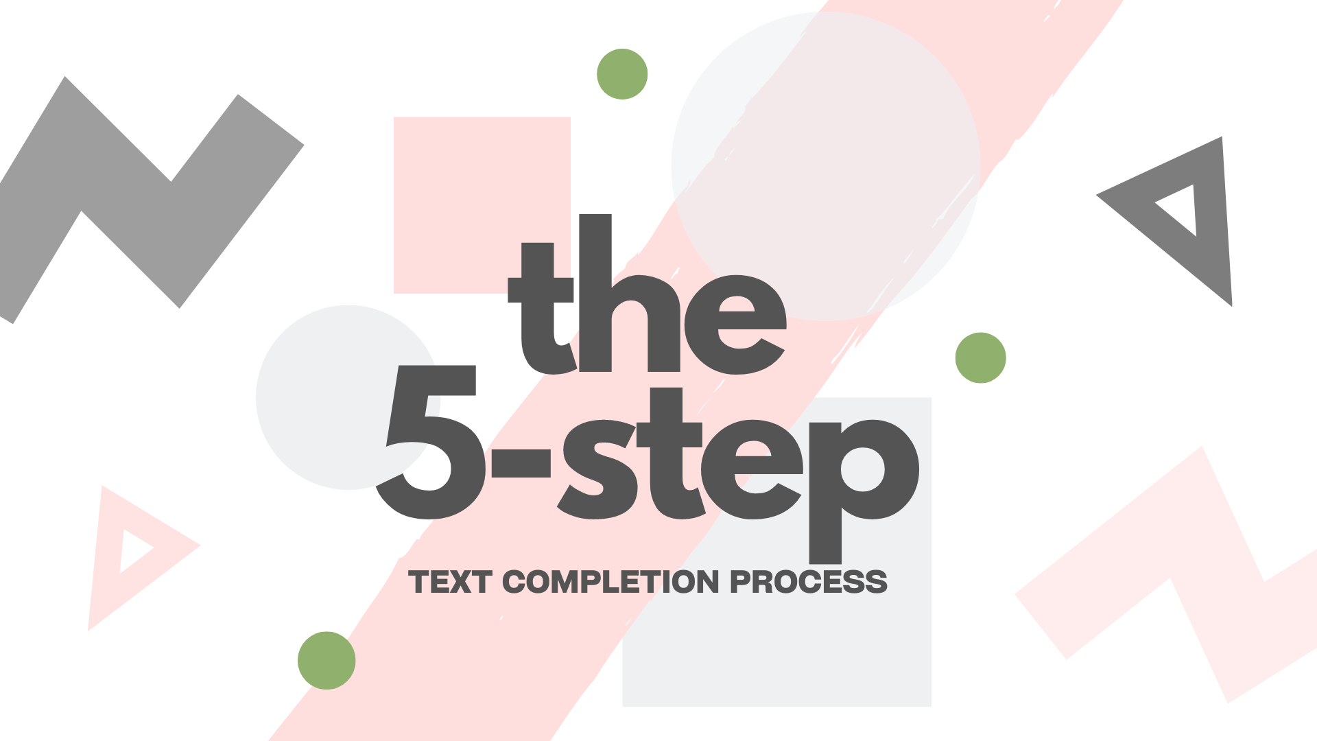 The Five Step Text Completion Process - GregMat