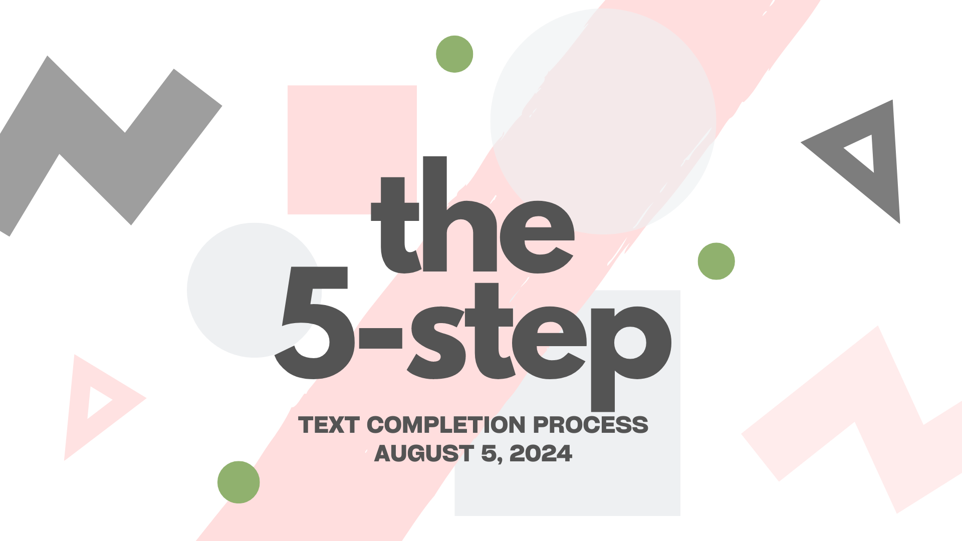 The 5-Step Text Completion Process - August 5, 2024 - GregMat