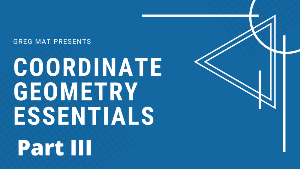 Coordinate Geometry Essentials Lesson 3 - GregMat